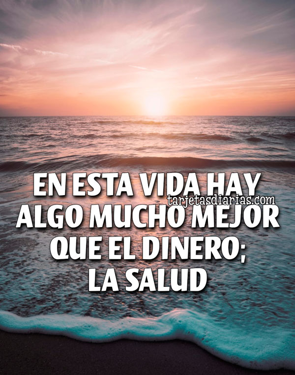 EN ESTA VIDA HAY ALGO MUCHO MEJOR QUE EL DINERO; LA SALUD - Tarjetas ...