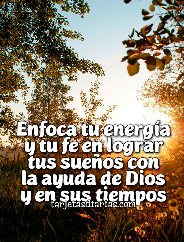 ENFOCA TU ENERGÍA Y TU FE EN LOGRAR TUS SUEÑOS CON LA AYUDA DE DIOS ...