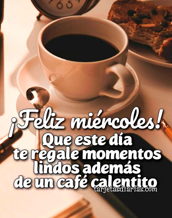 ¡FELIZ MIÉRCOLES! QUE ESTE DÍA TE REGALE MOMENTOS LINDOS ADEMÁS DE UN ...