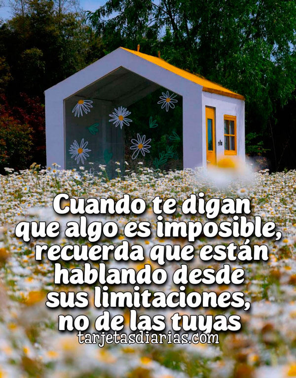 CUANDO TE DIGAN QUE ALGO ES IMPOSIBLE RECUERDA QUE ESTÁN HABLANDO DESDE ...