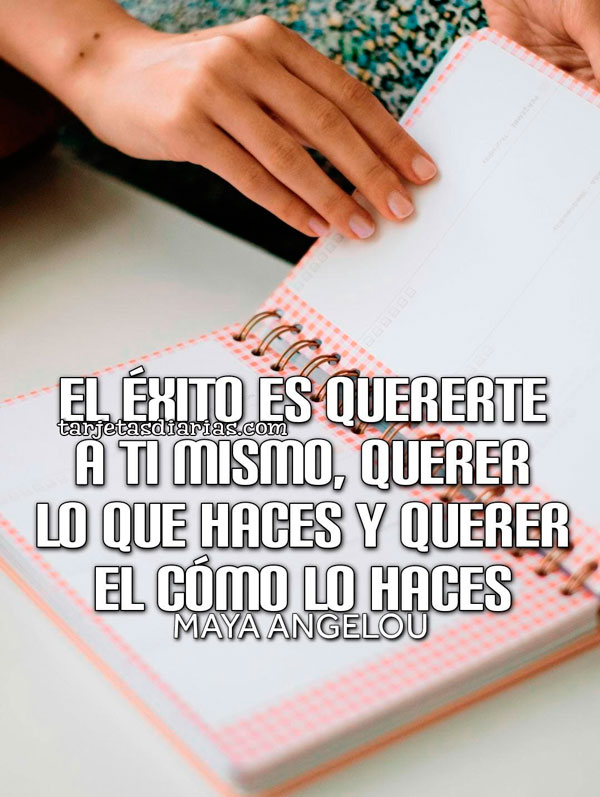 EL ÉXITO ES QUERERTE A TI MISMO, QUERER LO QUE HACES Y QUERER EL CÓMO ...