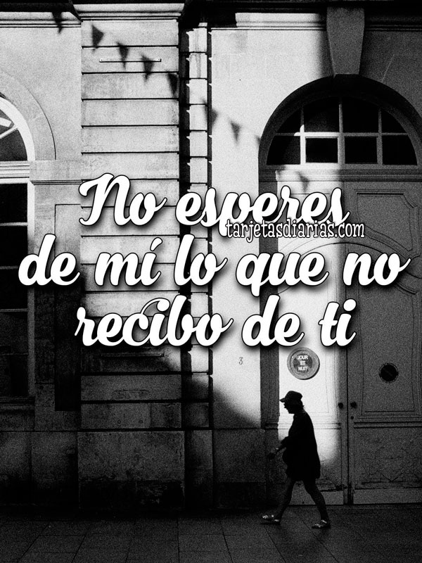 NO ESPERES DE MÍ LO QUE NO RECIBO DE TI - Tarjetas Diarias