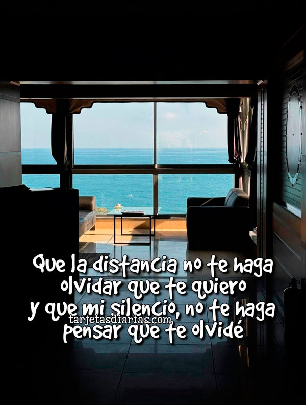 QUE LA DISTANCIA NO TE HAGA OLVIDAR QUE TE QUIERO Y QUE MI SILENCIO, NO TE HAGA PENSAR QUE TE ...