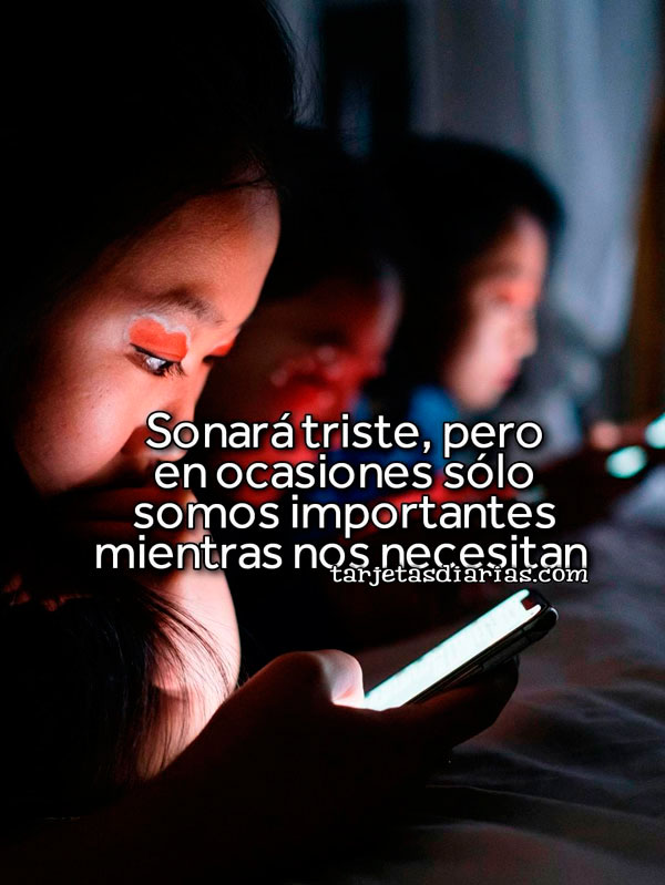 SONARÁ TRISTE, PERO EN OCASIONES SÓLO SOMOS IMPORTANTES MIENTRAS NOS ...