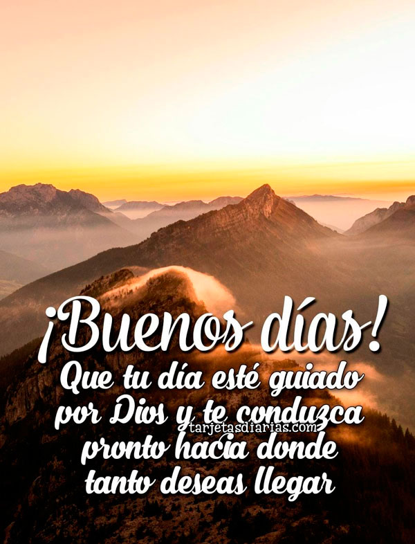 ¡BUENOS DÍAS! QUE TU DÍA ESTÉ GUIADO POR DIOS Y TE CONDUZCA HACIA DONDE ...