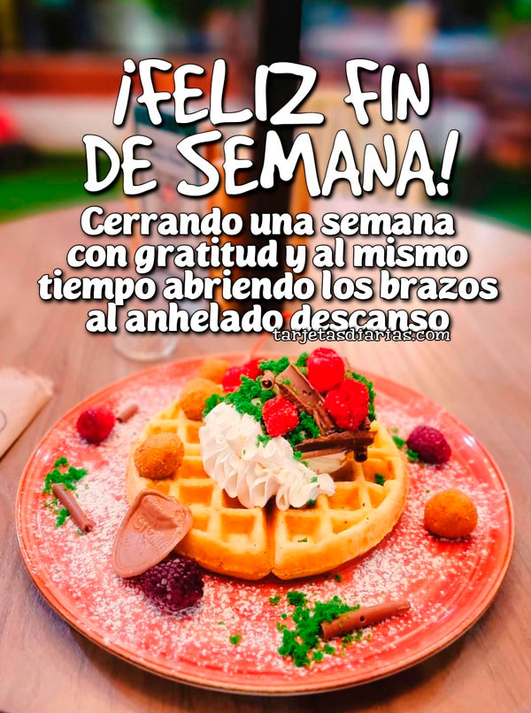 ¡FELIZ FIN DE SEMANA! CERRAMOS UNA SEMANA CON GRATITUD Y AL MISMO ...