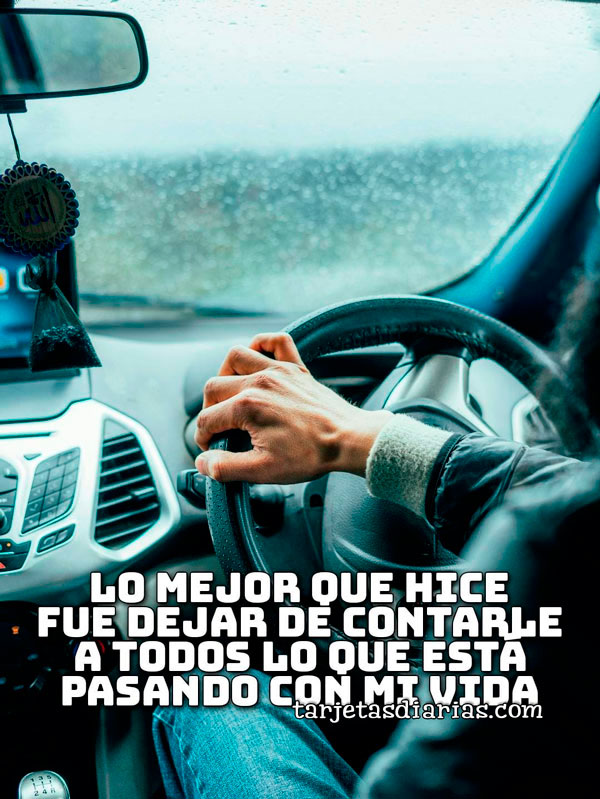 LO MEJOR QUE HICE FUE DEJAR DE CONTARLE A TODOS LO QUE ESTÁ PASANDO CON ...