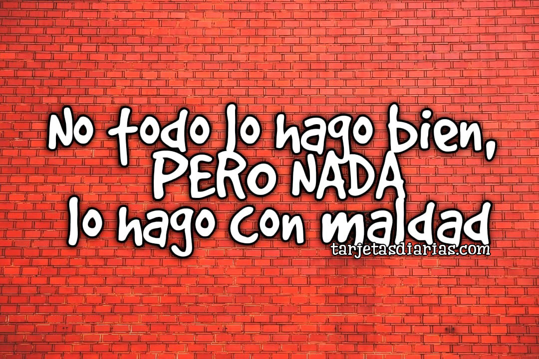 NO TODO LO HAGO BIEN, PERO NADA LO HAGO CON MALDAD - Tarjetas Diarias