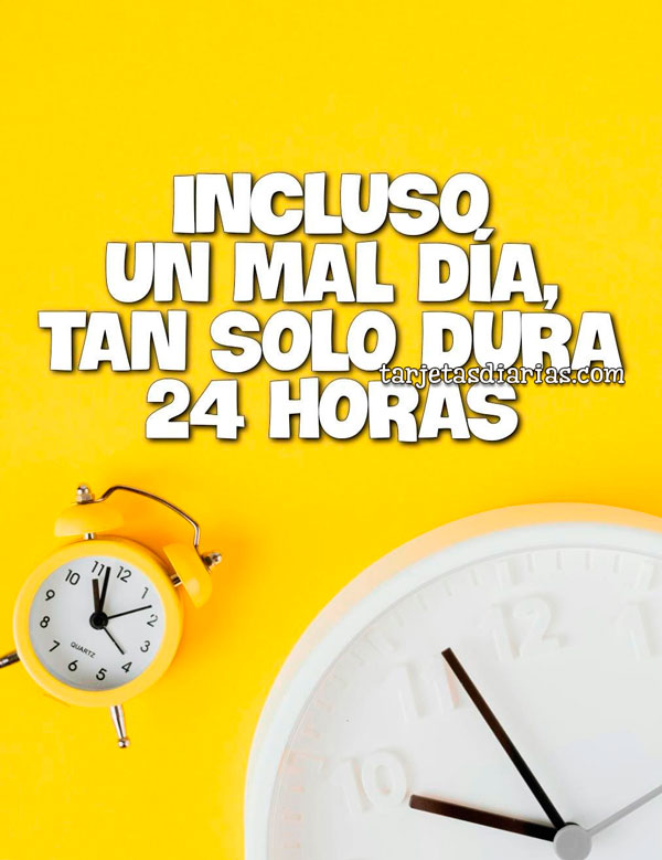 INCLUSO UN MAL DÍA, TAN SOLO DURA 24 HORAS - Tarjetas Diarias