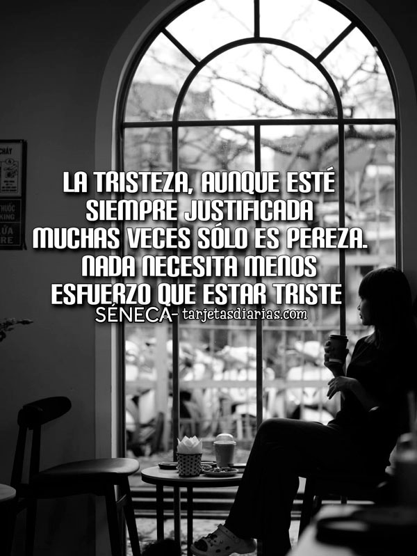 LA TRISTEZA, AUNQUE ESTÉ SIEMPRE JUSTIFICADA MUCHAS VECES SÓLO ES ...