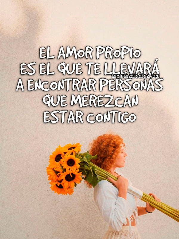 EL AMOR PROPIO ES EL QUE TE LLEVARÁ A ENCONTRAR PERSONAS QUE MEREZCAN ...