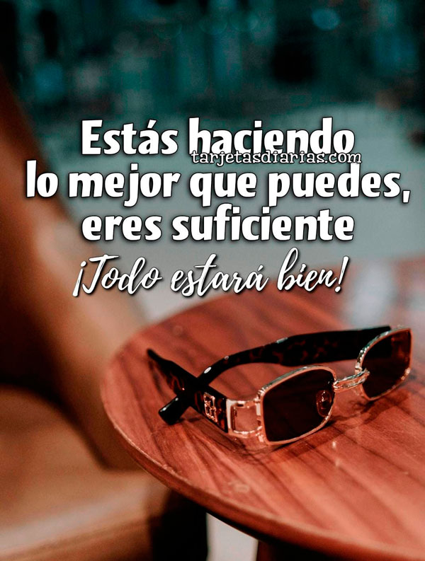 ESTÁS HACIENDO LO MEJOR QUE PUEDES, ERES SUFICIENTE. ¡TODO ESTARÁ BIEN ...