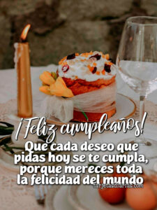 ¡FELIZ CUMPLEAÑOS! QUE CADA DESEO QUE PIDAS SE TE CUMPLA, PORQUE ...