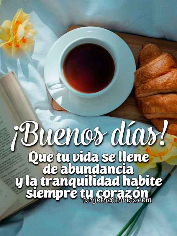 ¡BUENOS DÍAS! QUE TU VIDA SE LLENE DE ABUNDANCIA Y LA TRANQUILIDAD ...