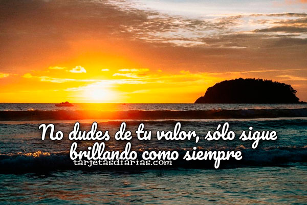 NO DUDES DE TU VALOR, SÓLO SIGUE BRILLANDO COMO SIEMPRE - Tarjetas Diarias