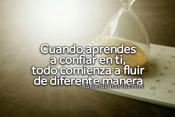 CUANDO APRENDES A CONFIAR EN TI, TODO COMIENZA A FLUIR DE DIFERENTE ...